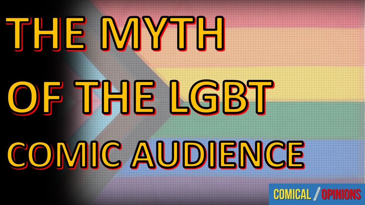 [Op-Ed] The Myth Of The LGBT Comic Audience | Comical Opinions