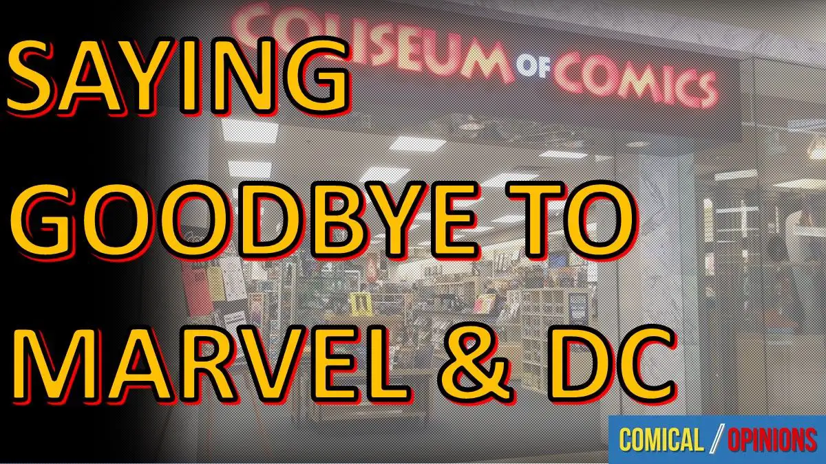 [Op-Ed] Saying Goodbye To Marvel And DC | Comical Opinions